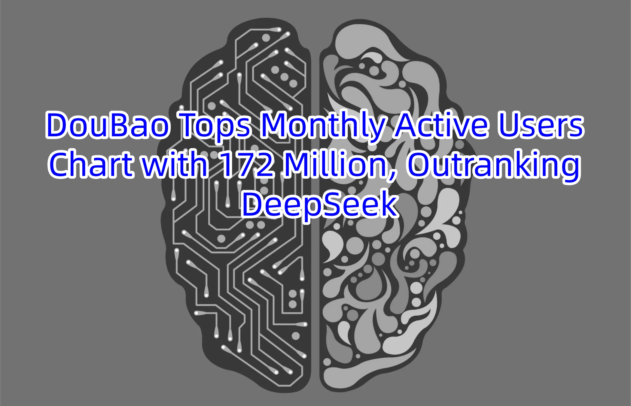 DouBao Tops Monthly Active Users Chart with 172 Million, Outranking ...